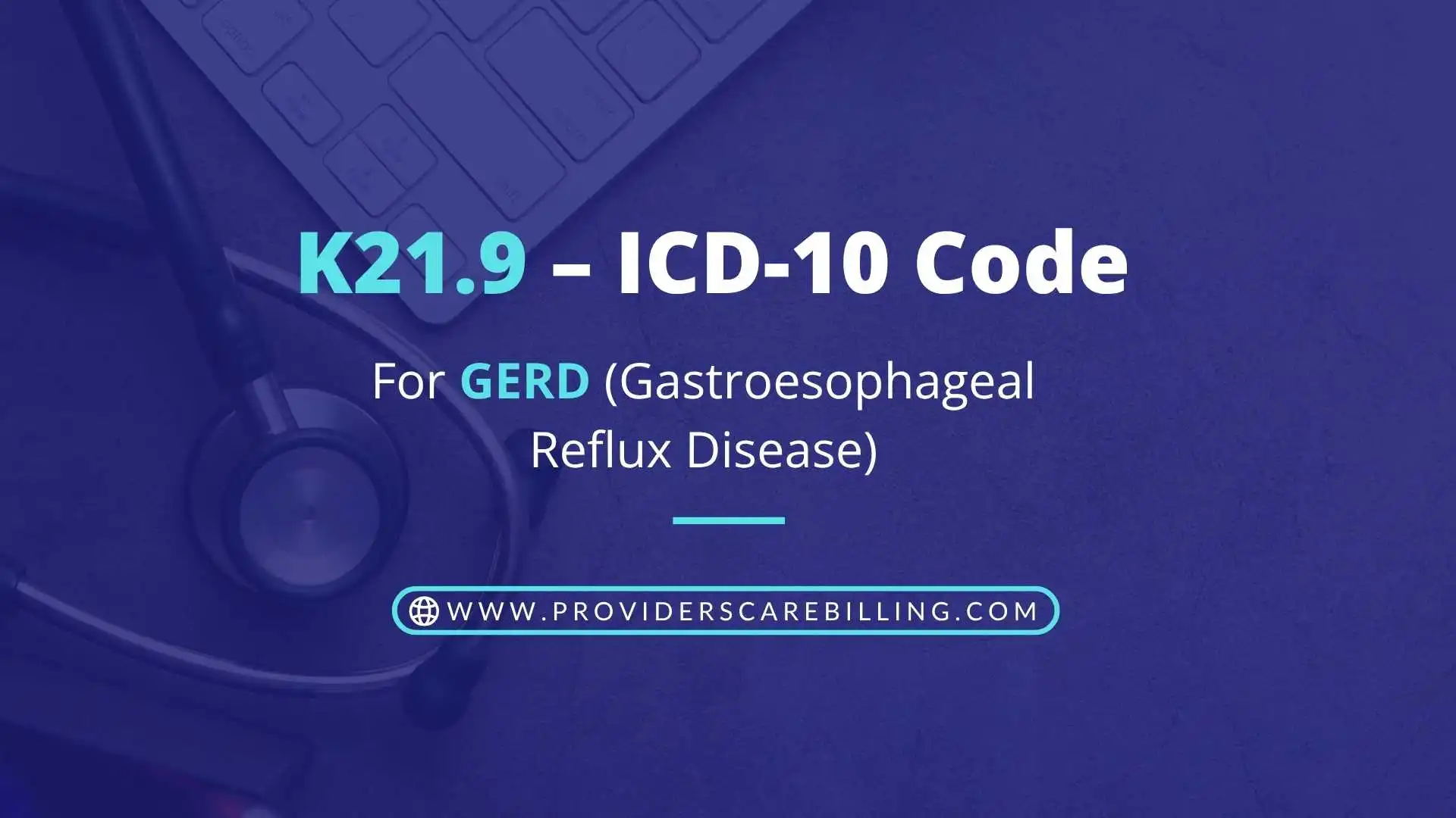 K21.9 – ICD-10 Code for GERD (Gastroesophageal Reflux Disease ...