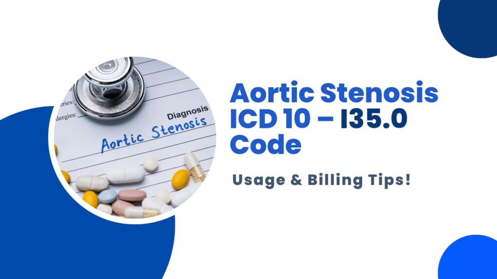 Aortic Stenosis ICD 10 – I35.0 Code, Usage & Billing Tips! - Providers ...
